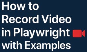 How to Record Video in Playwright with Examples