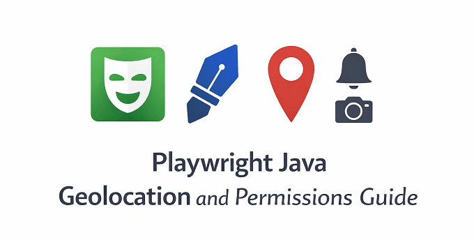 Playwright Java Browser Permissions and Geolocation Testing